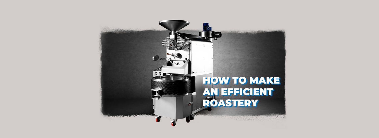 How To Make An Efficient Roastery - Berto Coffee Roaster