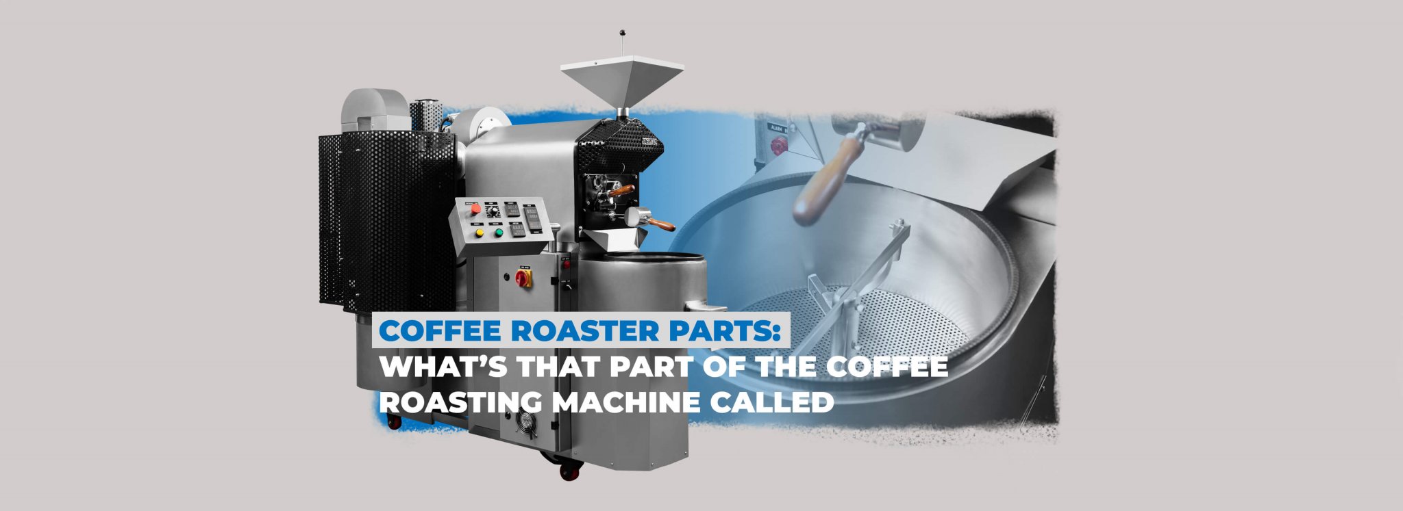 Get to Know Coffee Roaster Parts and How They Work