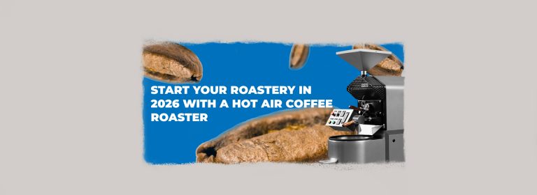 Why a Hot Air Coffee Roaster is Ideal for New Roasteries